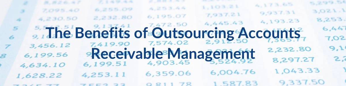 Benefits of Outsourcing Accounts Receivable Management